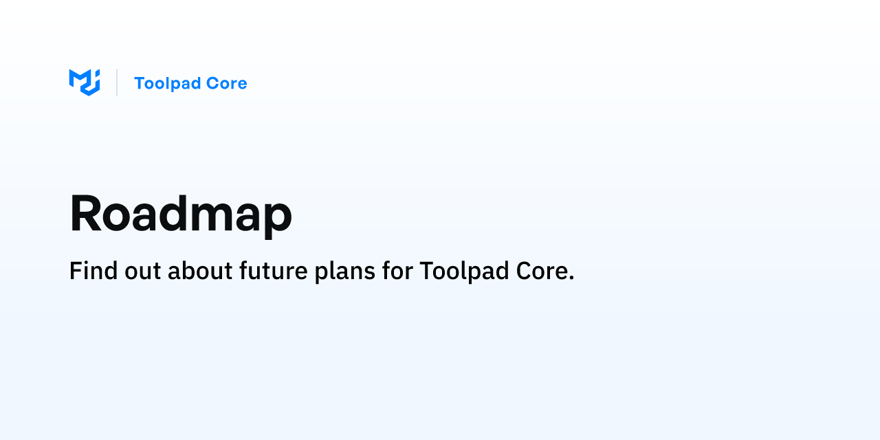 Roadmap - Toolpad Core