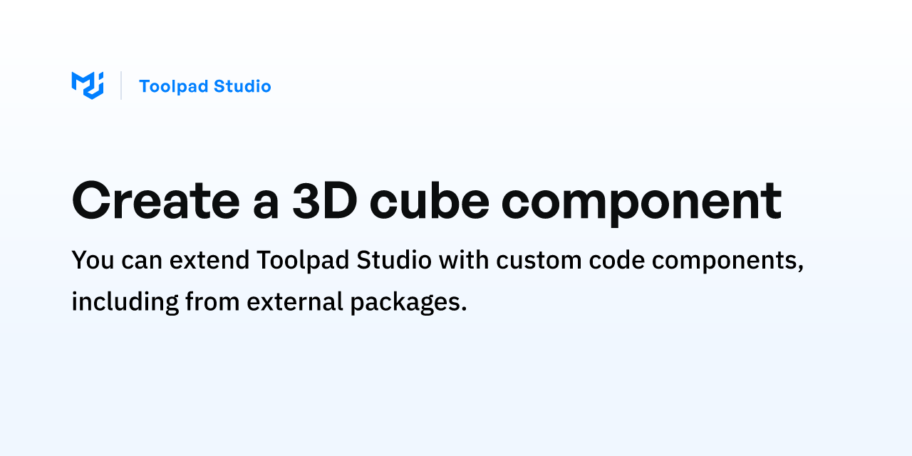 Create a 3D cube component - Toolpad Studio